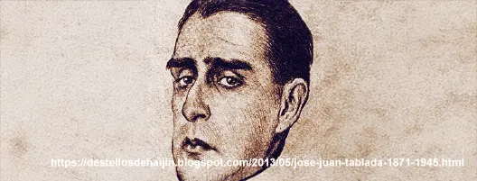 ELOGIO DE JOSÉ JUAN TABLADA: LOS VERSOS DEL PRECURSOR A LOS 80 AÑOS DE ...
